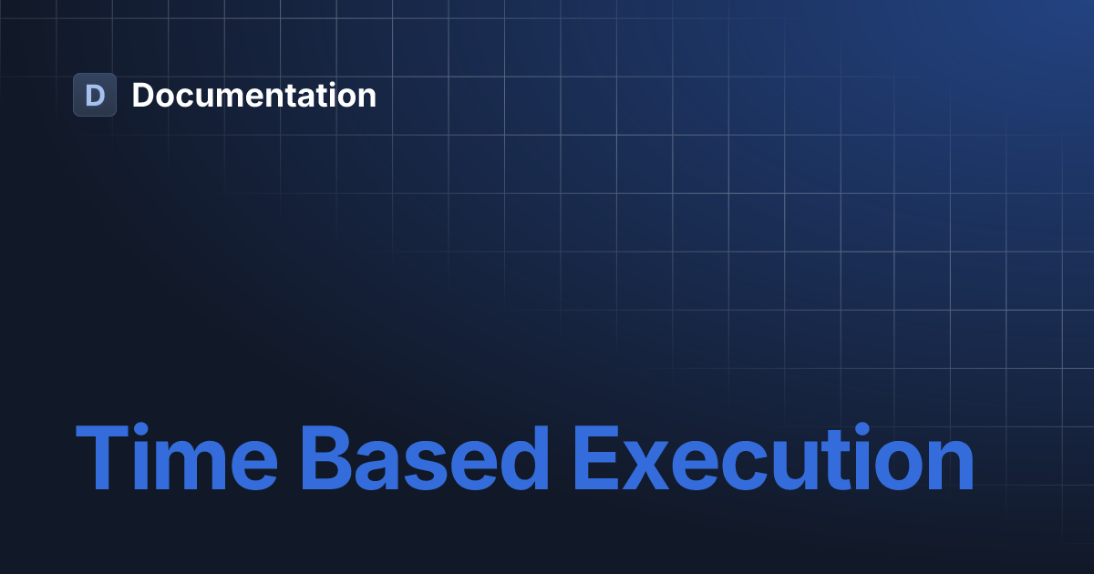 Time Based Execution | Documentation